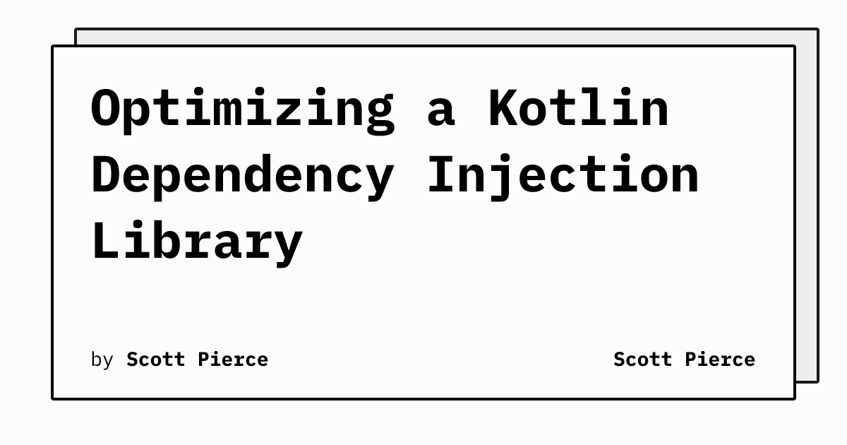 Optimizing a Kotlin Dependency Injection Library | Scott Pierce